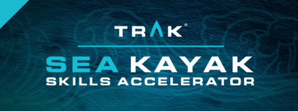 Sea Kayak Skills Accelerator Program - TRAK Kayaks